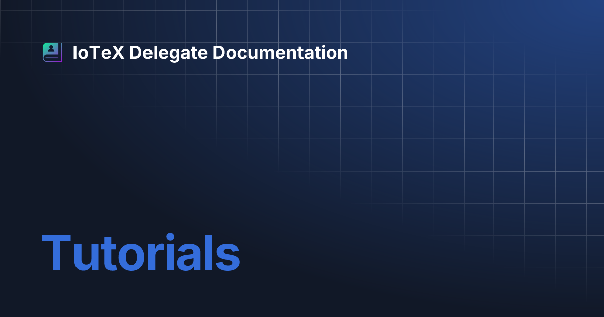 Tutorials | IoTeX Delegate Documentation