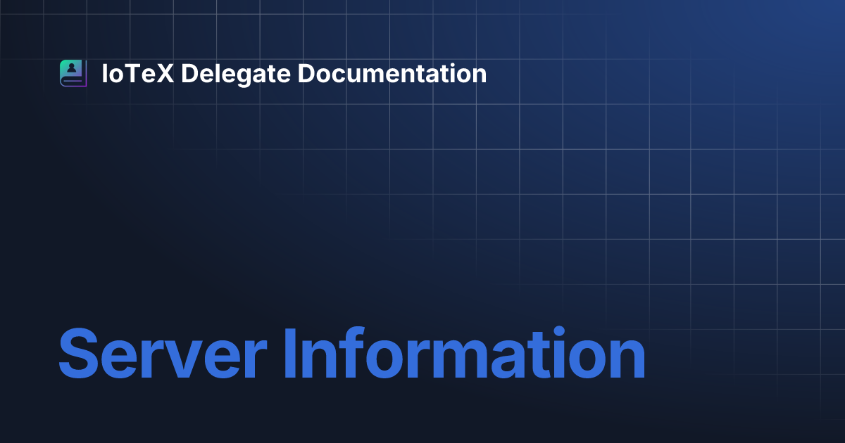 Server Information | IoTeX Delegate Documentation
